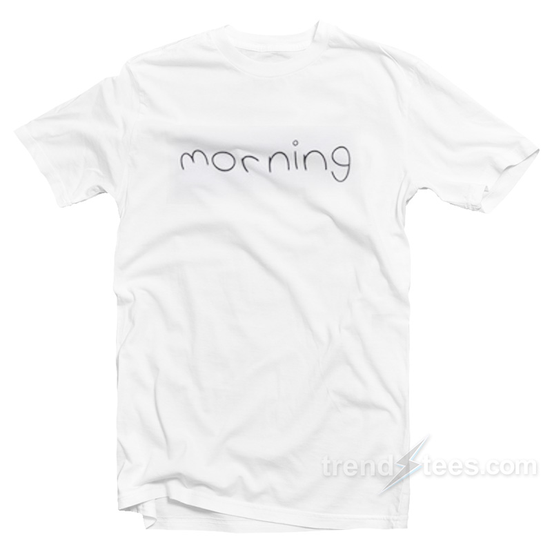 Morning Font T-Shirt Cheap Trendy Clothing- Trendstees.com Morning Font T-Shirt Cheap Trendy Clothing- Trendstees.com