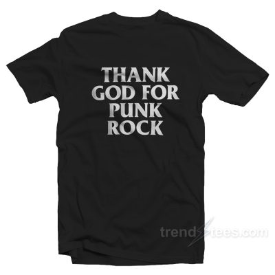 Thank God For Punk Rock T-Shirt For Women's or Men's - Trendstees.com