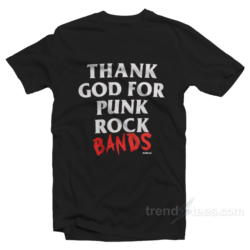 Thank God For Punk Rock Bands T-Shirt For Women's or Men's - Trendstees.com