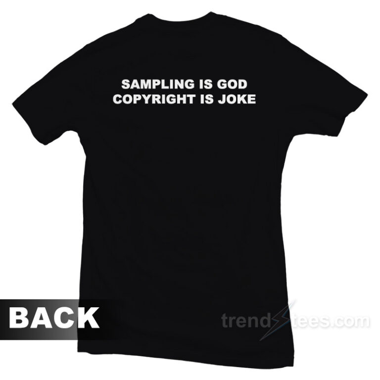 Sampling Is God Copyright Is Joke T-Shirt Cheap Trendy - Trendstees