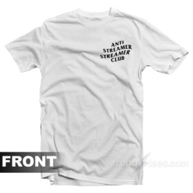 Get It Now Anti Streamer Club T-Shirt - TrendsTees.com