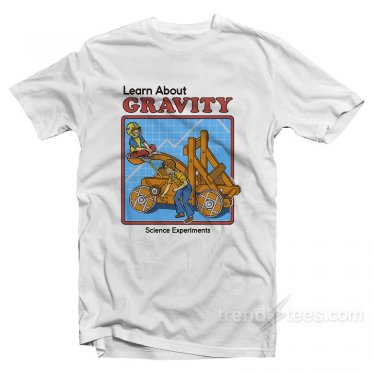 Get It Now Learn About Gravity T-Shirt - Trendstees.com
