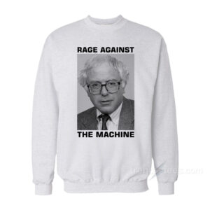 Rage Against The Machine Bernie Sanders Sweatshirt - trendstees.com