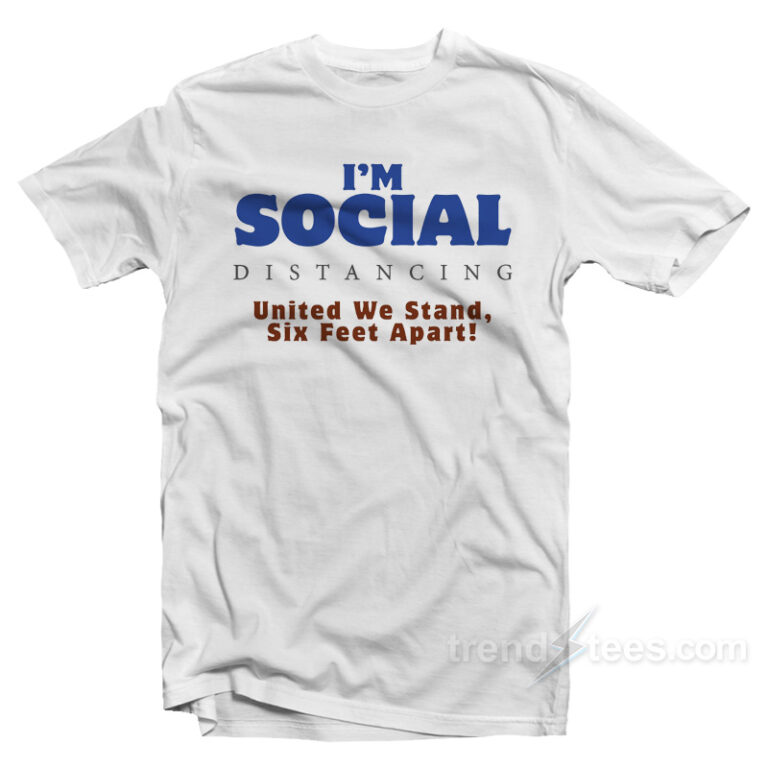Social Distancing United We Stand Six Feet Apart T-Shirt - Trendstees.com