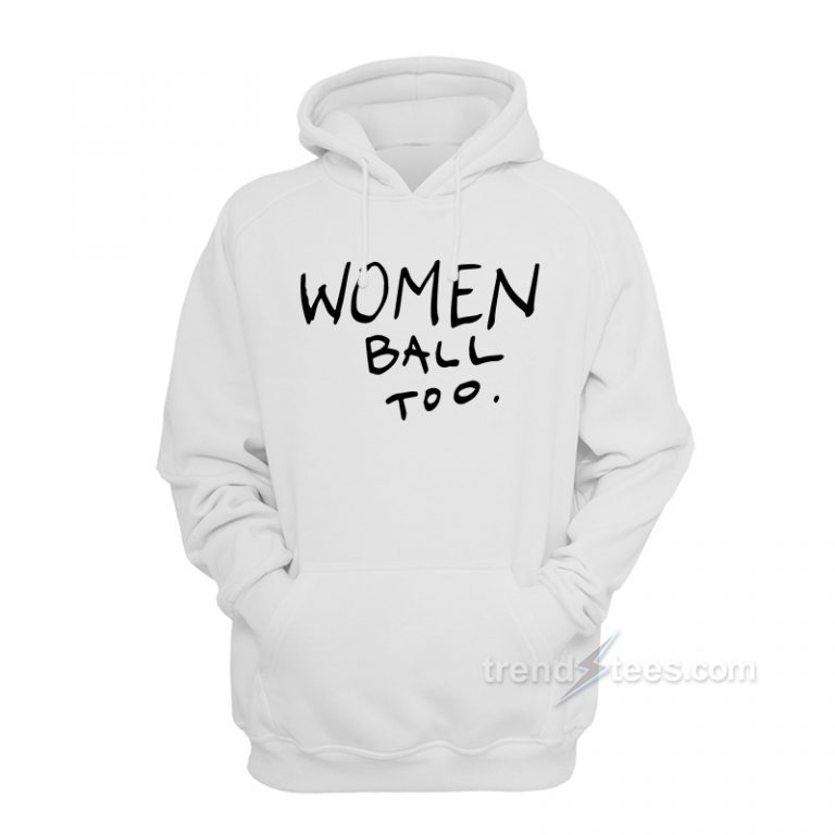 Get It Now Women Ball Too Hoodie - trendstees.com