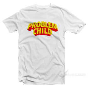 Get It Now Problem Child T-Shirt For Sale - Trendstees.com