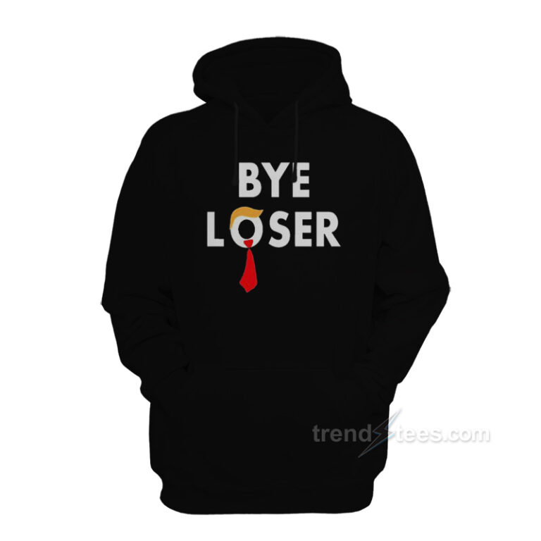 Bye Loser Trump Hoodie For Sale - Trendstees.com