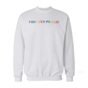 Forever Proud Sweatshirt For Sale - trendstees.com