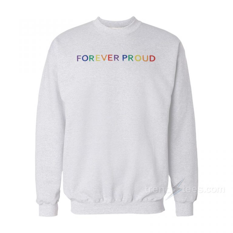 Forever Proud Sweatshirt For Sale - trendstees.com