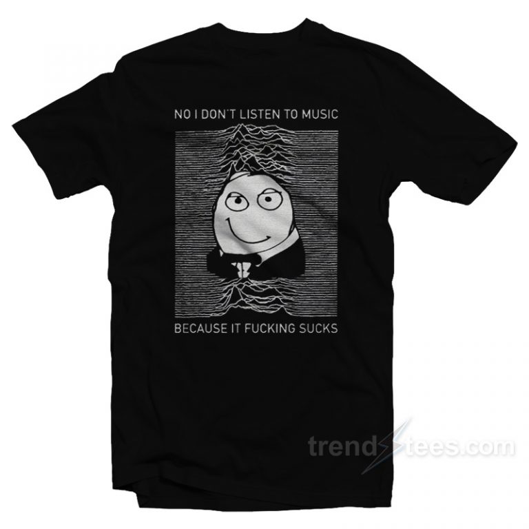 No I Don t Listen To Music T Shirt Trendstees