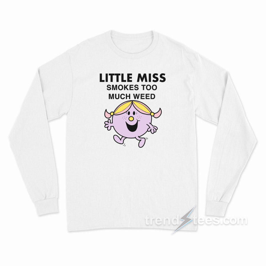 Little Miss Smokes Too Much Weed Long Sleeve Shirt - Trendstees.com