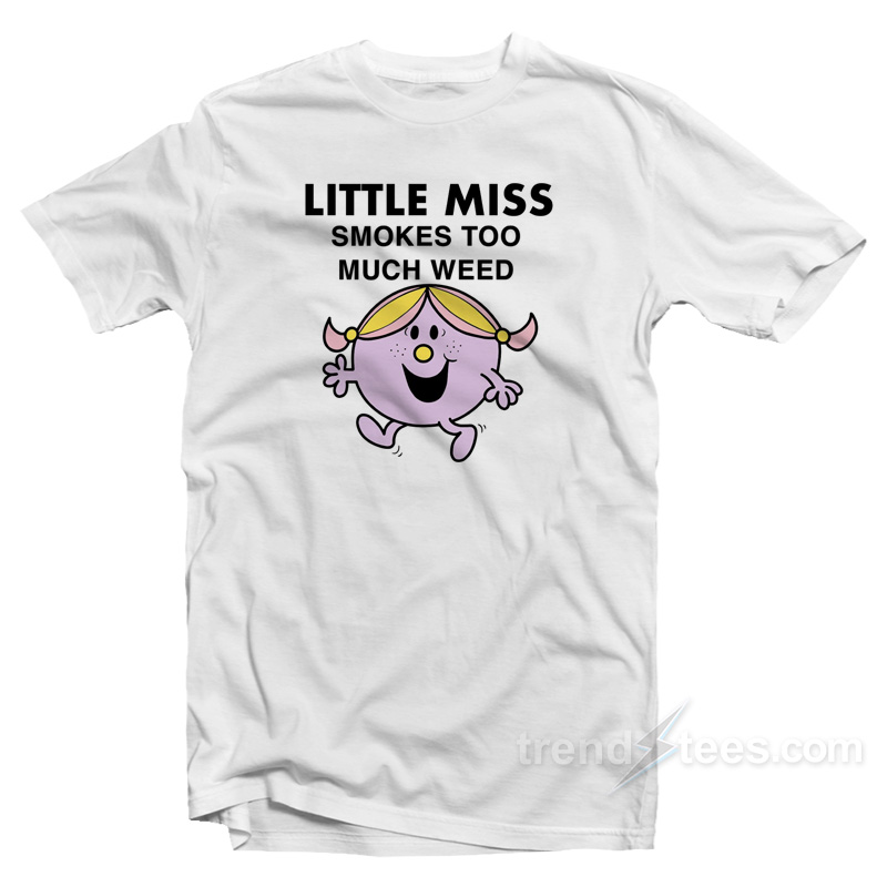 Little Miss Smokes Too Much Weed T-Shirt - Trendstees.com