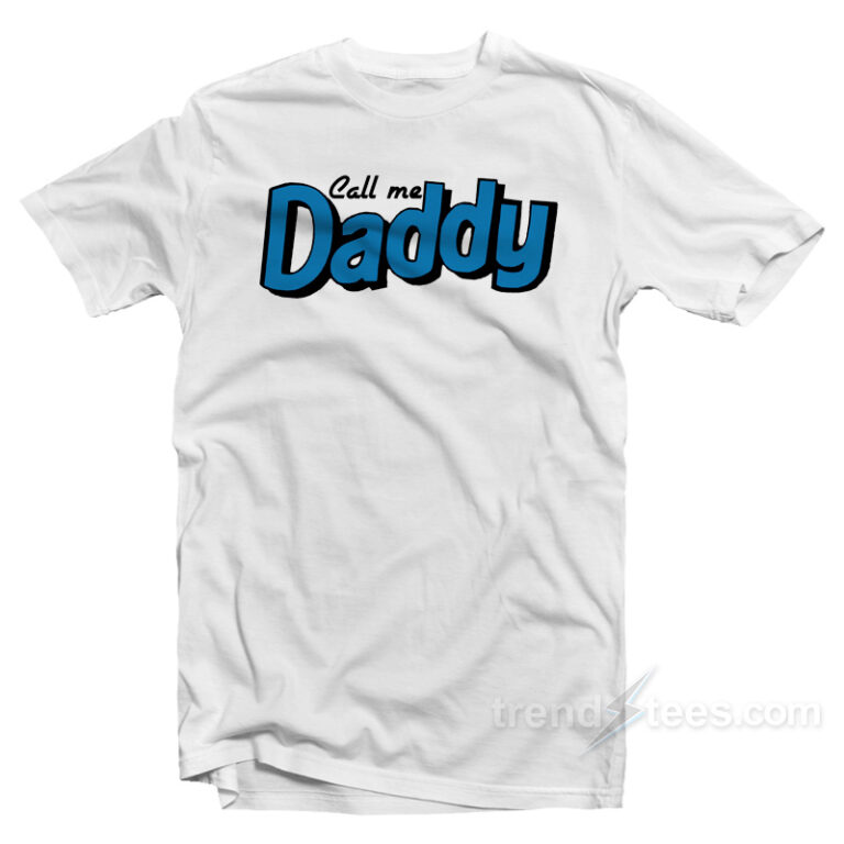 Call Me Daddy T Shirt Unisex For Sale