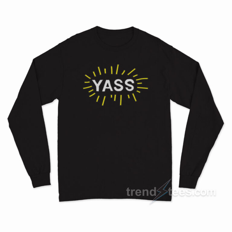 Yass Long Sleeve Shirt For Sale - Trendstees.com