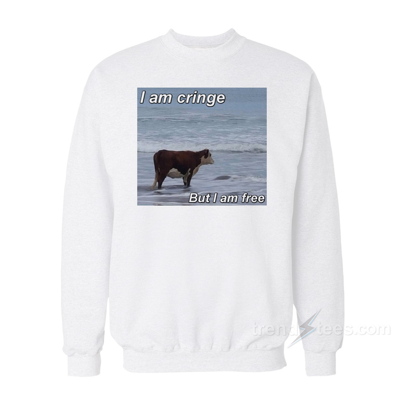 Sad Cow I Am Cringe But I Am Free Sweatshirt - trendstees.com
