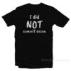 I Did Not Commit Arson T-Shirt - Trendstees