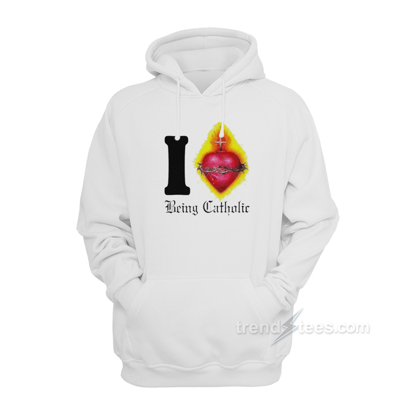 I Sacred Heart Being Catholic Hoodie - Trendstees.com