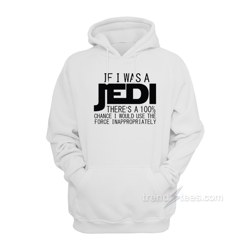 If I Was A Jedi Hoodie - Trendstees.com