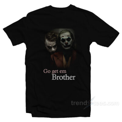 Go Get 'em Brother Joker T-Shirt - Trendstees.com