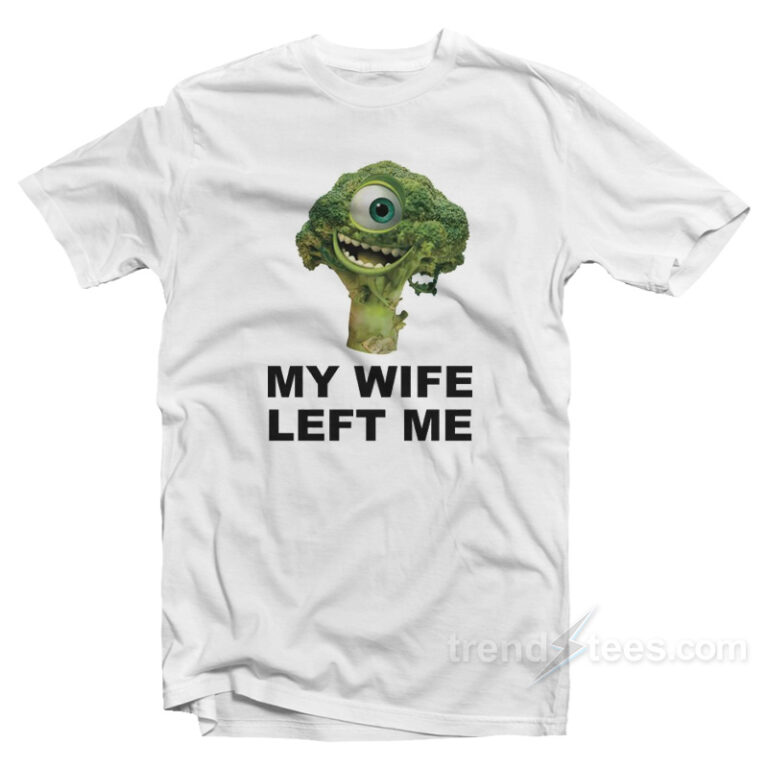 My Wife Left Me Mike Wazowski Broccoli T-Shirt - Trendstees.com