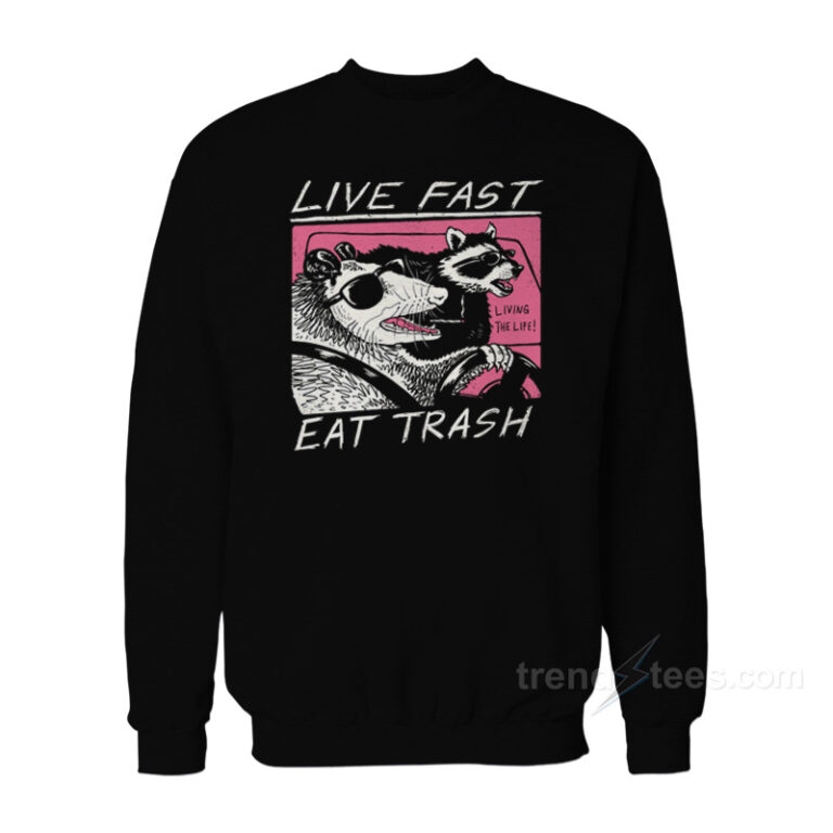 Live Fast Eat Trash Sweatshirt - trendstees.com