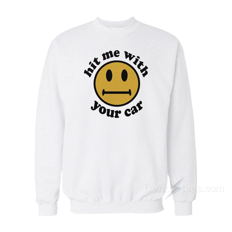 Hit Me With Your Car Sweatshirt - trendstees.com