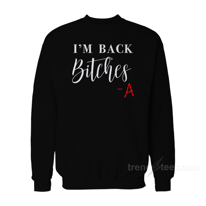 I'm Back Bitches Sweatshirt - trendstees.com
