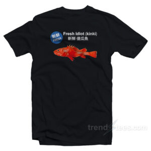 Fresh Idiot Kinki Fish T-Shirt Cheap Trendy Clothing